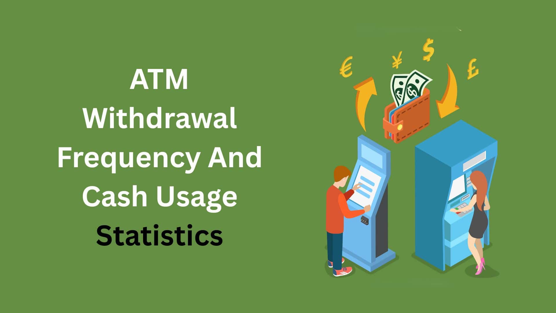 ATM Withdrawal Frequency And Cash Usage Statistics And Trends